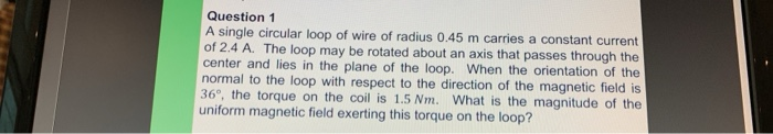 Solved Question 1 A single circular loop of wire of radius | Chegg.com