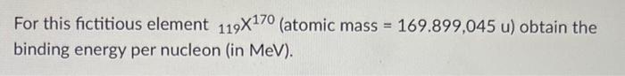 Solved For this fictitious element 119X170 (atomic mass | Chegg.com