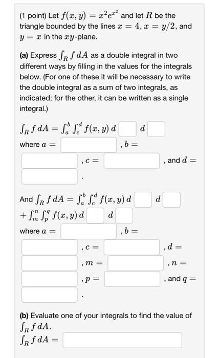 Solved (1 point) Let f(x,y)=x2ex2 and let R be the triangle | Chegg.com