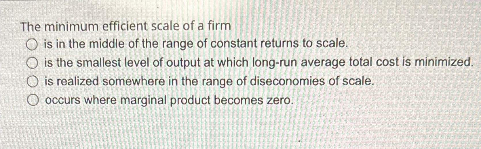 Solved The minimum efficient scale of a firm is in the | Chegg.com