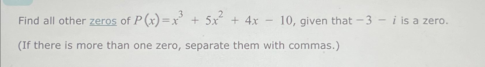 Solved Find all other zeros of P(x)=x3+5x2+4x-10, ﻿given | Chegg.com