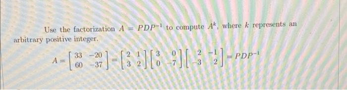 Solved Use the factorization A = PDP-l to compute A4, where | Chegg.com