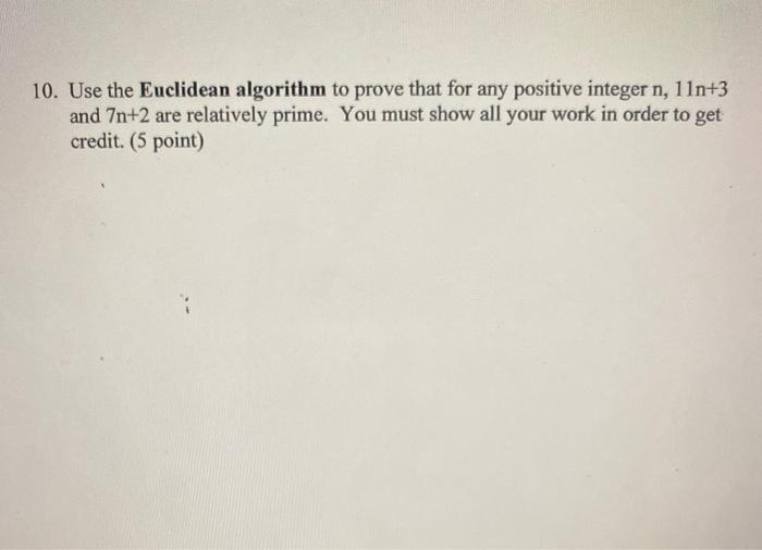 Solved 10. Use the Euclidean algorithm to prove that for any | Chegg.com