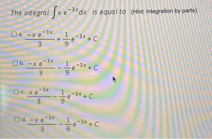 Solved The integral ∫xe−3xdx is equal to (Hint: Integration | Chegg.com