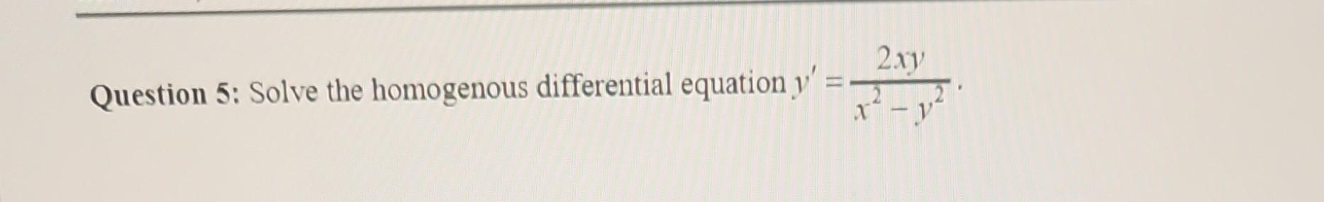 Solved Question 5: Solve the homogenous differential | Chegg.com