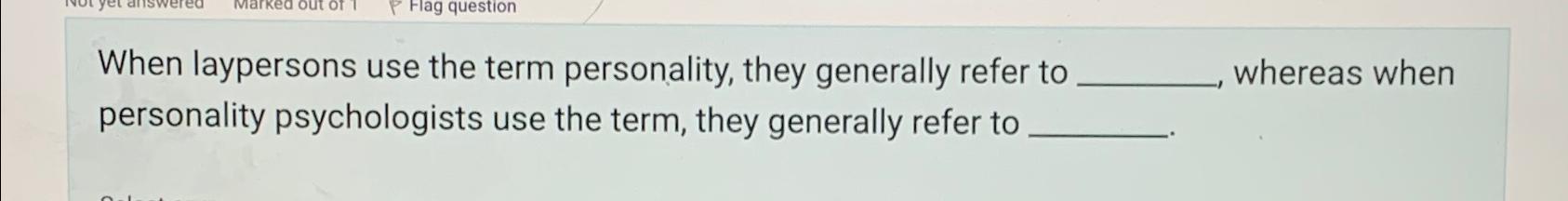Solved When laypersons use the term personality, they | Chegg.com