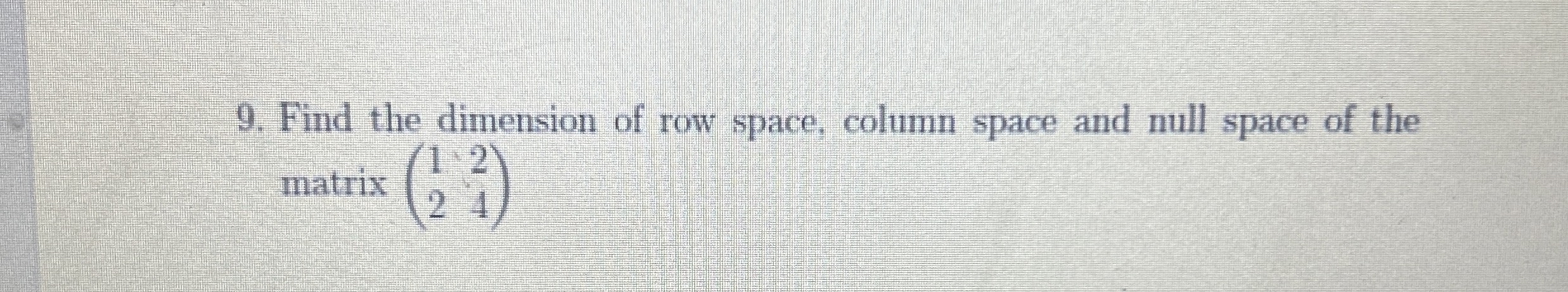 Solved Find the dimension of row space, column space and | Chegg.com