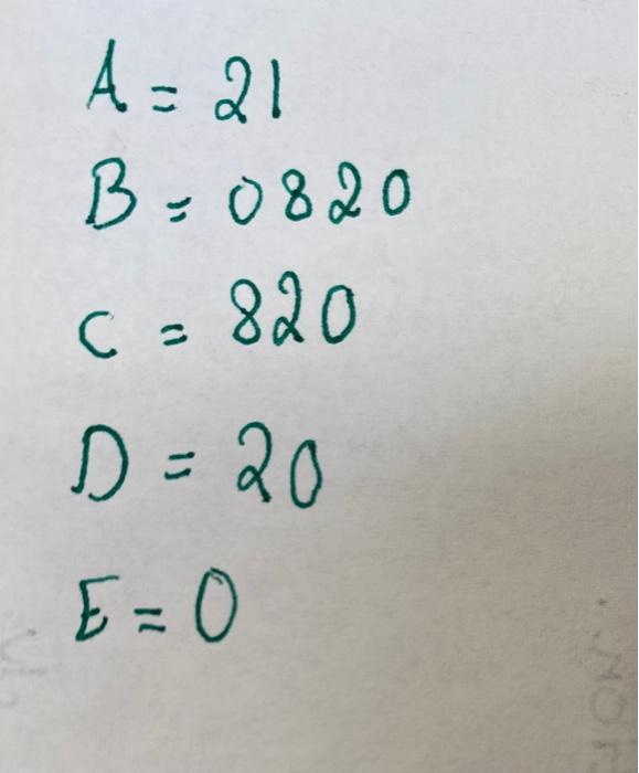 Solved A = 21 B-0820 C-820 ca D = 20 E=0 (20 Marks) 2) | Chegg.com