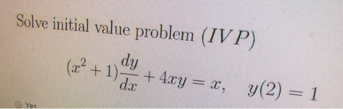Solved Solve initial value problem (IVP) dy (x² +1) + 4xy = | Chegg.com