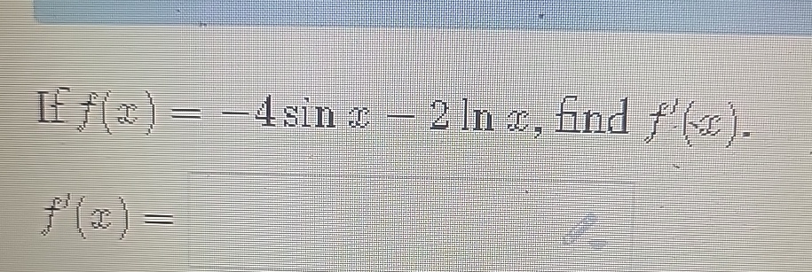 Solved If f(x)=-4sinx-2lnx, find f'(x)f'(x)= | Chegg.com Solved If f(x)=-4sinx-2lnx, find f'(x)f'(x)= | Chegg.com