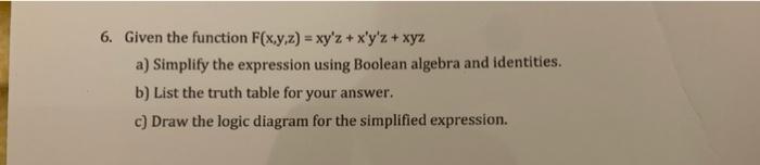 Solved 6. Given the function F(x.y,z) = xy'z + x'y'z + xyz | Chegg.com