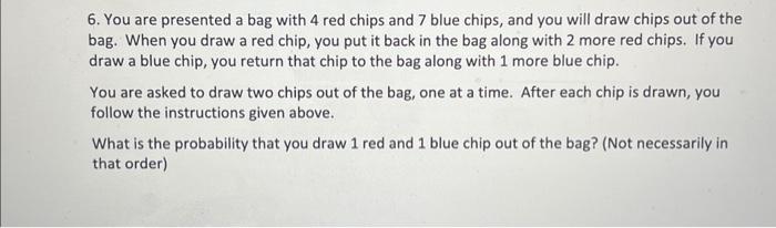 Solved 6. You are presented a bag with 4 red chips and 7 | Chegg.com