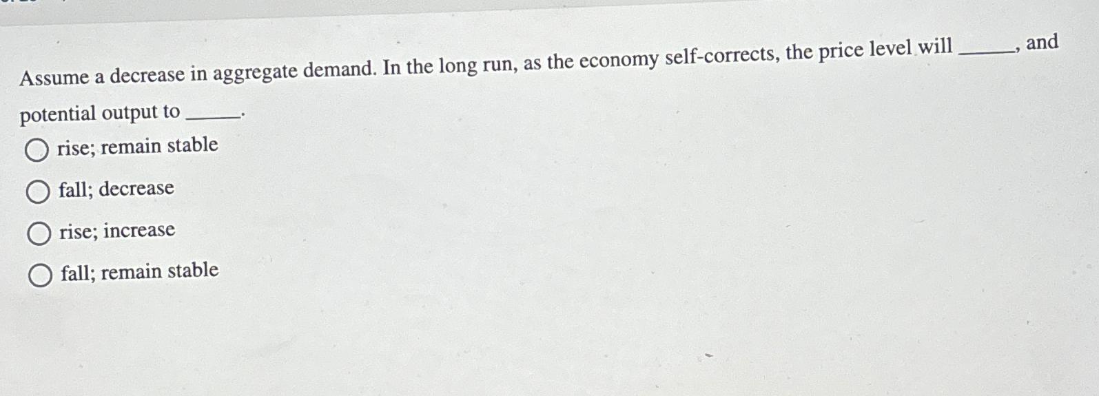 Solved Assume a decrease in aggregate demand. In the long | Chegg.com