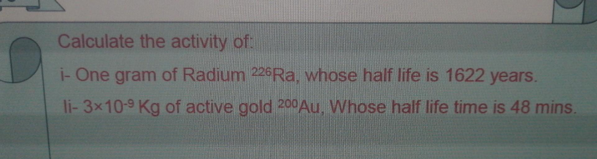 Solved Calculate the activity of: i- One gram of Radium | Chegg.com