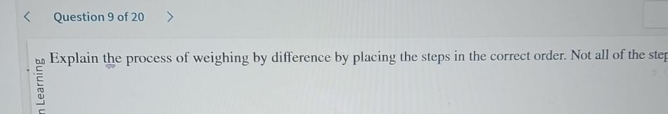 Solved Question 9 ﻿of 20?∞ ﻿Explain the process of weighing | Chegg.com