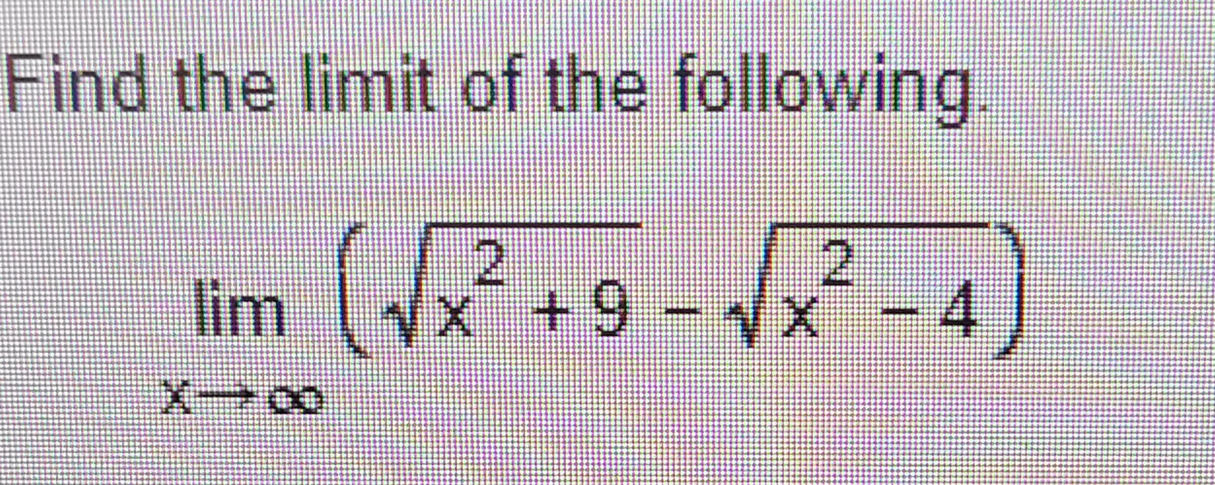 Solved Find the limit of the following.limx→∞(x2+92-x2-42) | Chegg.com