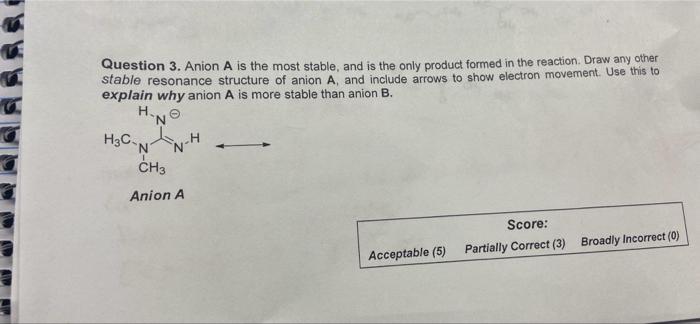 Solved Question 3. Anion A is the most stable, and is the | Chegg.com
