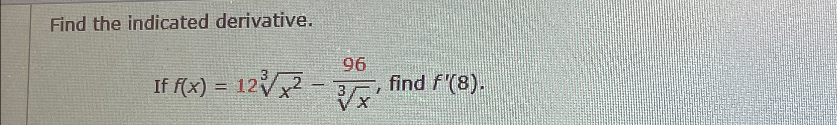 Solved Find the indicated derivative.If f(x)=12x23-96x3, | Chegg.com
