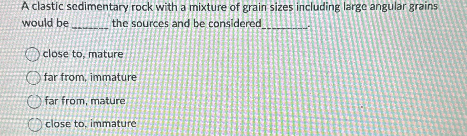 Solved A clastic sedimentary rock with a mixture of grain | Chegg.com