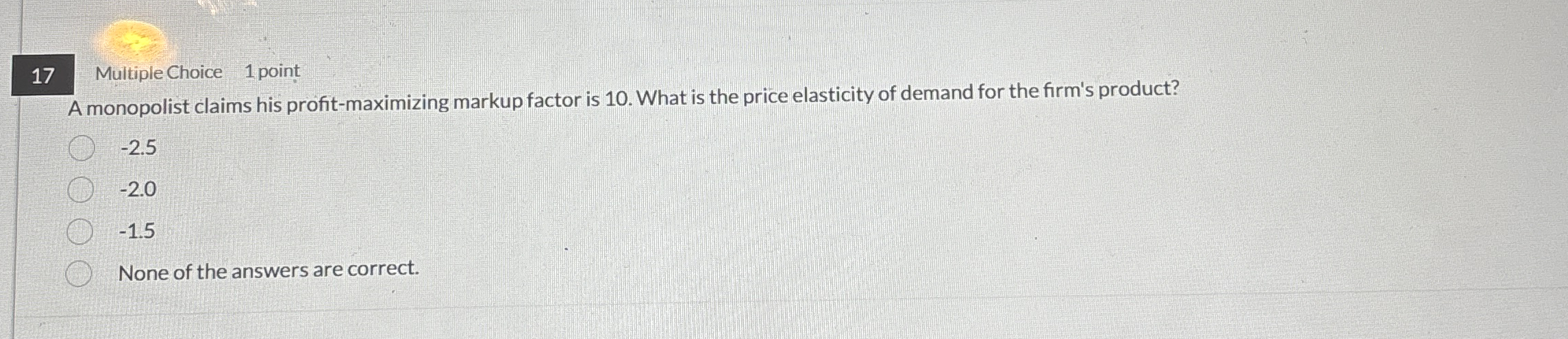 Solved 17 ﻿Multiple Choice 1 ﻿pointA monopolist claims his | Chegg.com