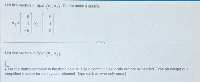 Solved List five vectors in Span {v1,v2}. Do not make a | Chegg.com