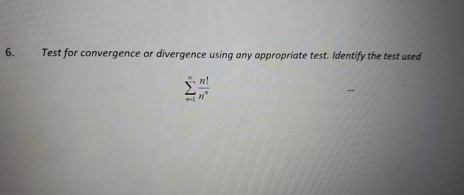 Solved 6. Test for convergence or divergence using any | Chegg.com