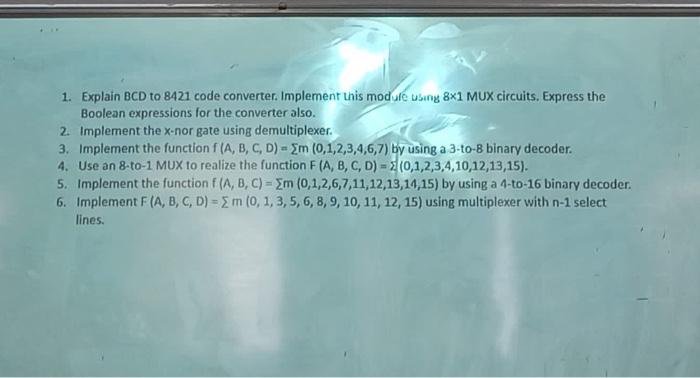 Solved 1. Explain BCD to 8421 code converter. Implement this | Chegg.com