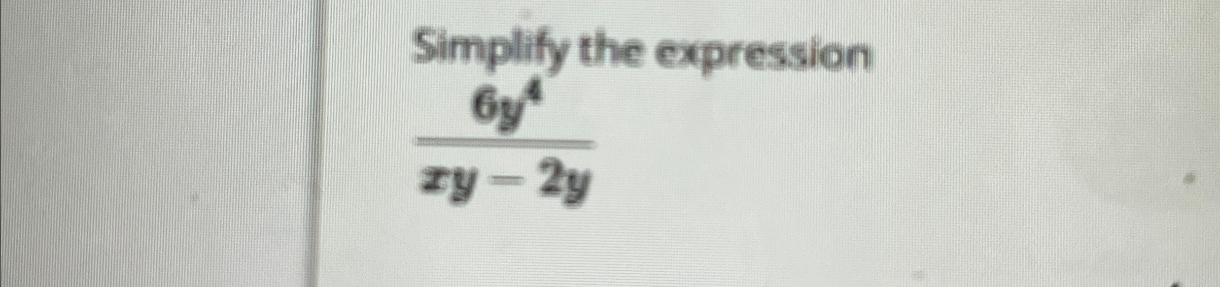 Solved Simplify the expression6y4xy-2y | Chegg.com