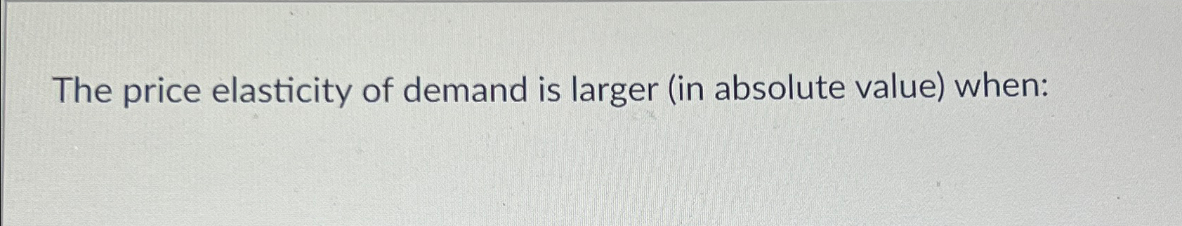 Solved The price elasticity of demand is larger (in absolute | Chegg.com