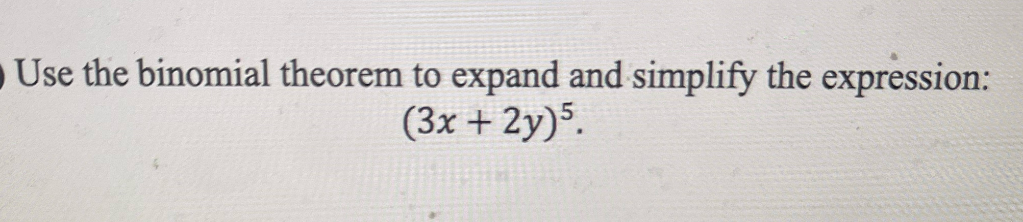 Solved Use the binomial theorem to expand and simplify the | Chegg.com