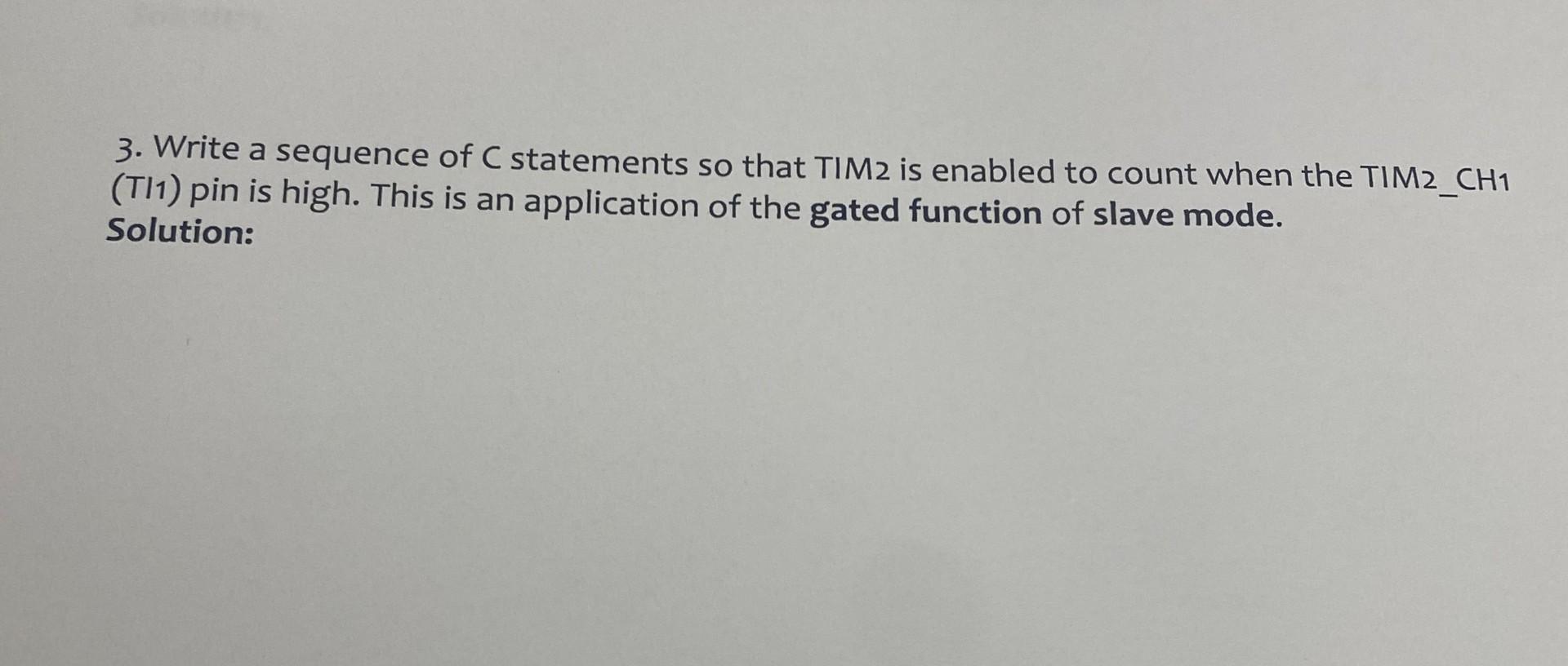 Solved 3. Write a sequence of C statements so that TIM2 is | Chegg.com