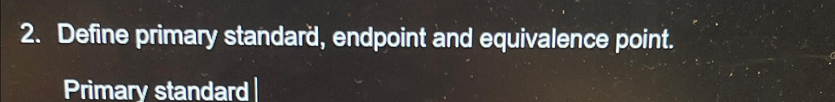 Solved Define primary standard, endpoint and equivalence | Chegg.com