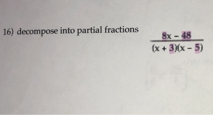 Solved 16) decompose into partial fractions 8x - 48 (x + | Chegg.com