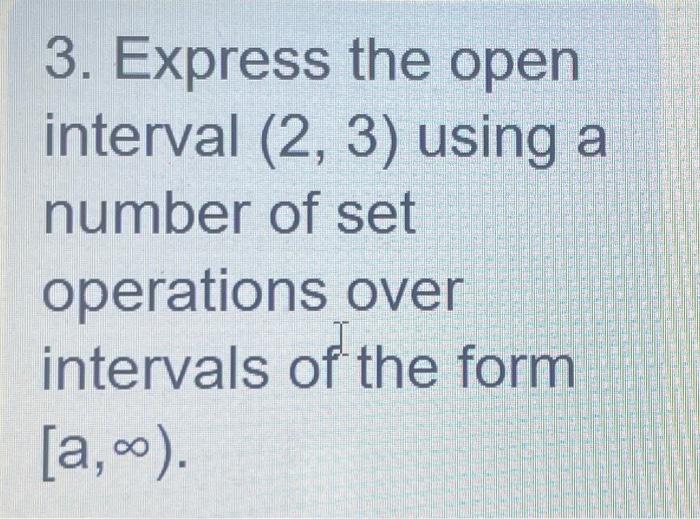 Solved 3. Express the open interval (2,3) using a number of | Chegg.com