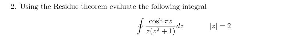 Solved Using the Residue theorem evaluate the following | Chegg.com