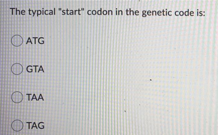 Solved The typical "start" codon in the genetic code is: O | Chegg.com