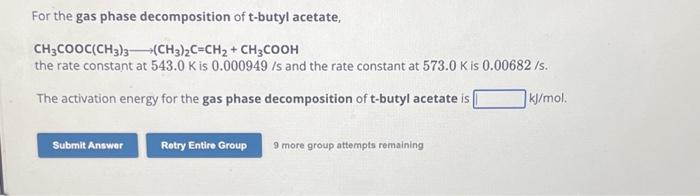 Solved For the gas phase decomposition of t-butyl acetate, | Chegg.com