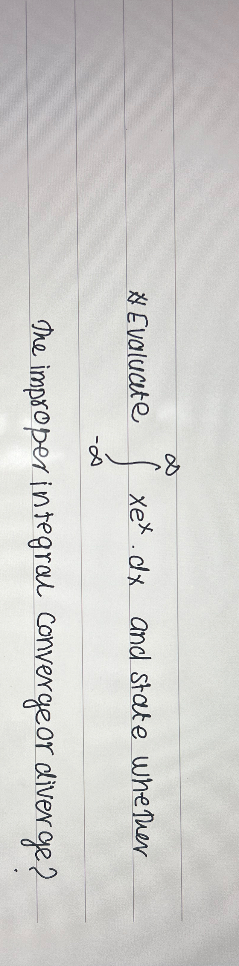 Solved Evaluate ∫-∞∞xex*dx ﻿and state whether The improper | Chegg.com