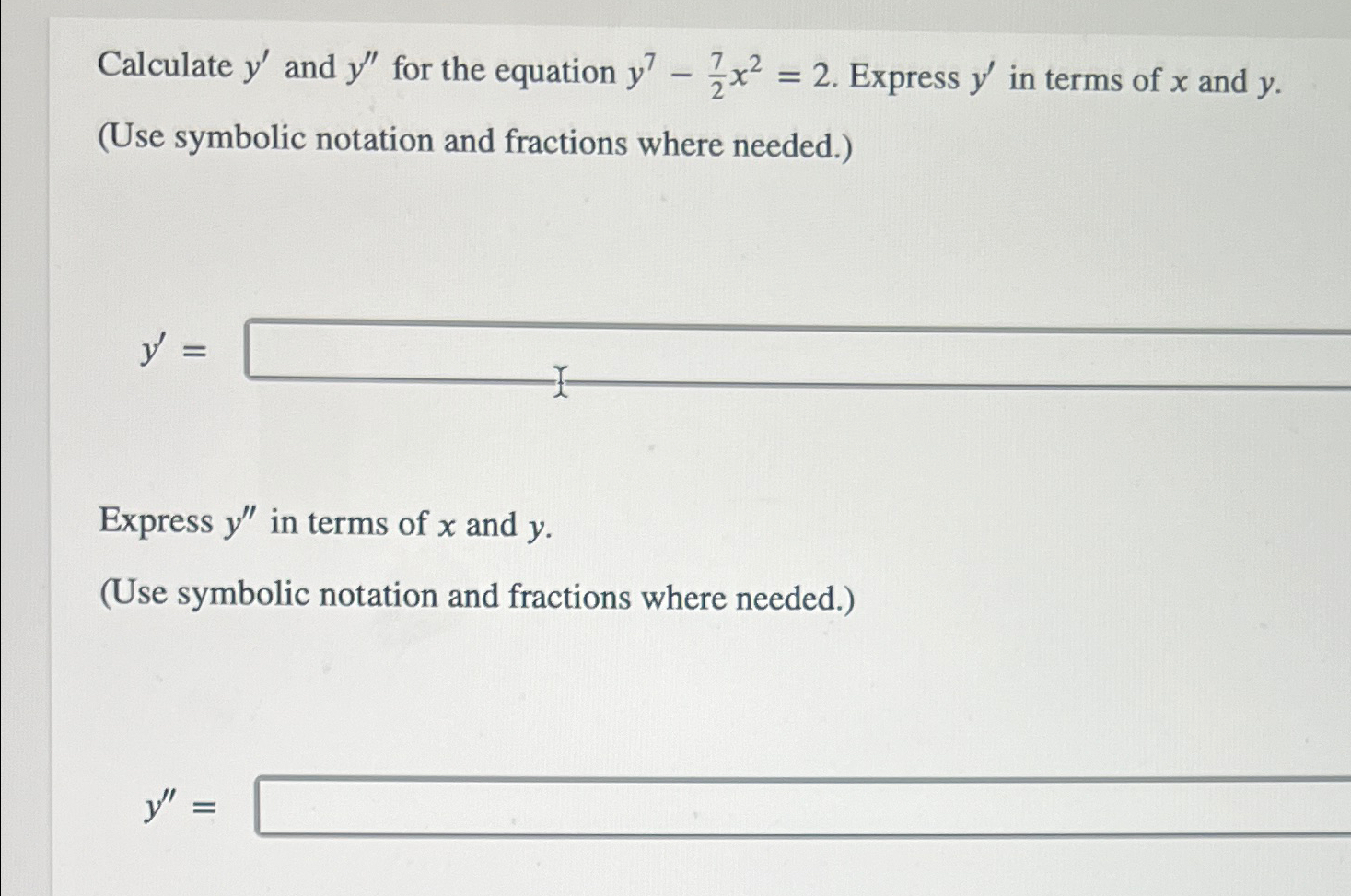 Solved Calculate y' ﻿and y'' ﻿for the equation y7-72x2=2. | Chegg.com