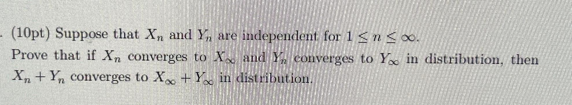 Solved (10pt) ﻿Suppose that xn ﻿and Yn ﻿are independent for | Chegg.com