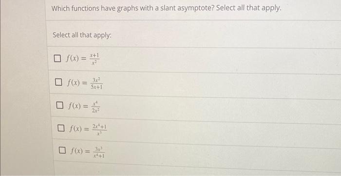 Solved Which functions have graphs with a slant asymptote? | Chegg.com