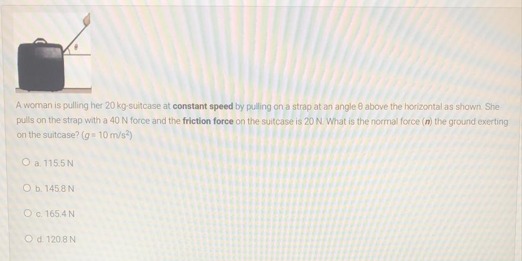 Solved A woman is pulling her 20 ﻿kg -suitcase at constant | Chegg.com