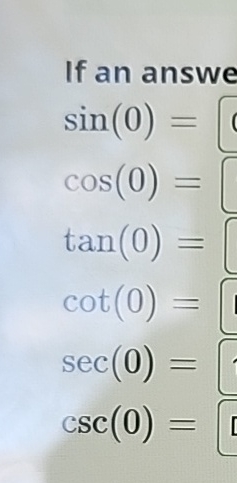 Solved If an answesin(0)=cos(0)=tan(0)=cot(0)=sec(0)=csc(0)= | Chegg.com