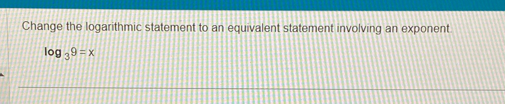 Solved Change the logarithmic statement to an equivalent | Chegg.com