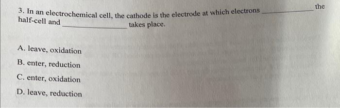 Solved 3. In an electrochemical cell, the cathode is the | Chegg.com
