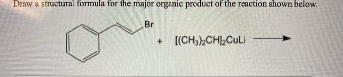 Solved Draw a structural formula for the major organic | Chegg.com