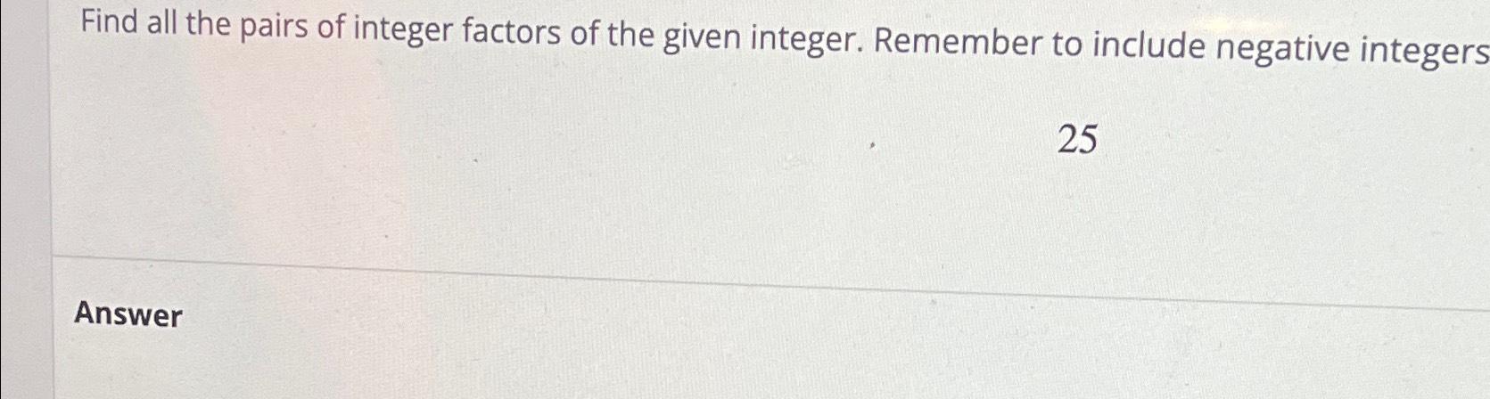 Solved Find all the pairs of integer factors of the given | Chegg.com