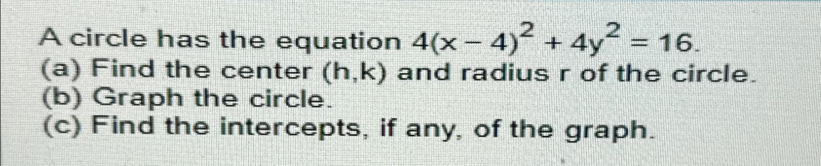 Solved A circle has the equation 4(x-4)2+4y2=16(a) ﻿Find the | Chegg.com