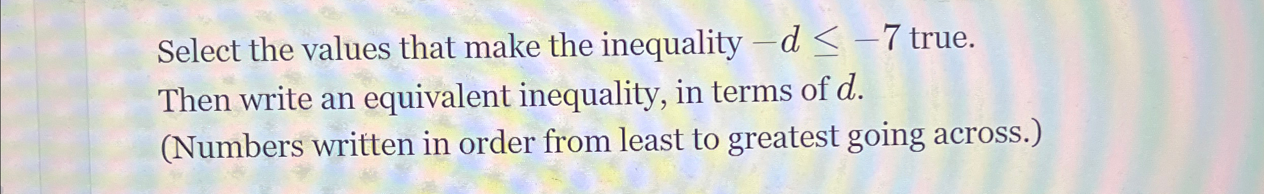 Solved Select the values that make the inequality -d≤-7 | Chegg.com