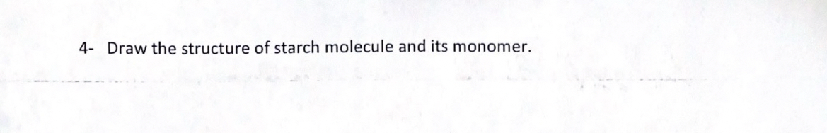 4- ﻿Draw the structure of starch molecule and its | Chegg.com